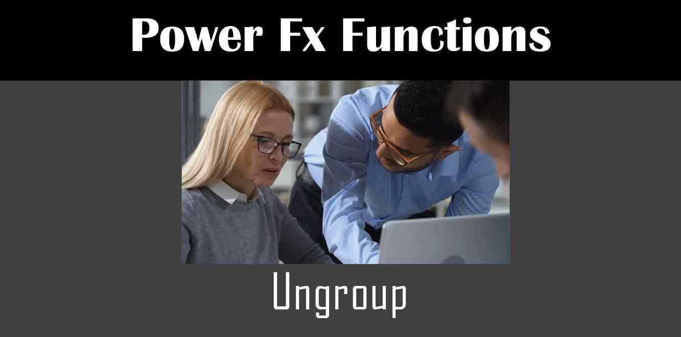 How To Use The Power Fx Ungroup Function In Power Apps
